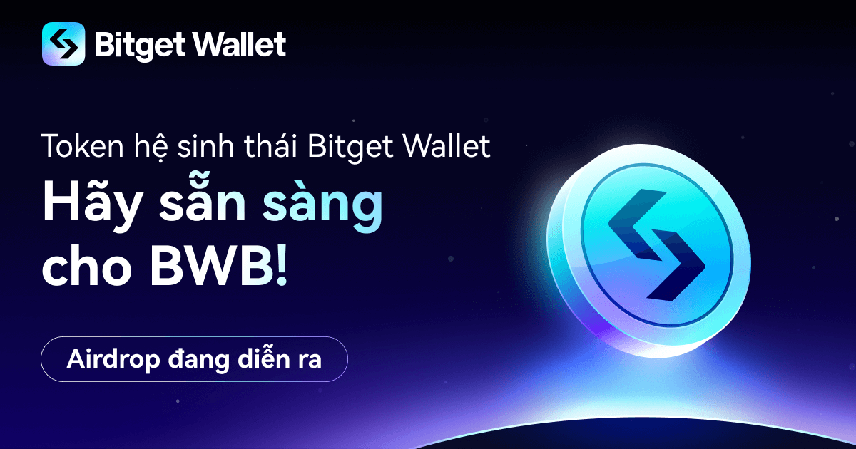 Airdrop 50 triệu BWB: Token hệ sinh thái của Bitget Wal